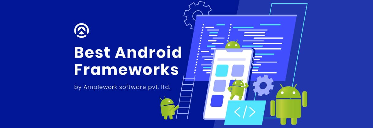 Top 5 Android Frameworks: Build Your Dream App Top 5 Android Frameworks: Build Your Dream App