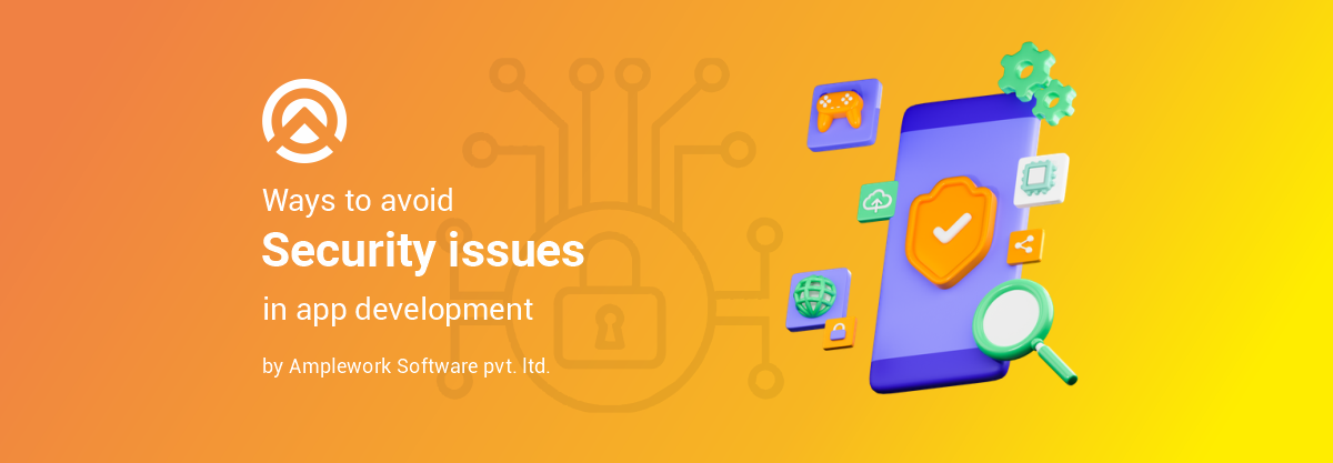 Ways To Avoid Security Issues In App Development
