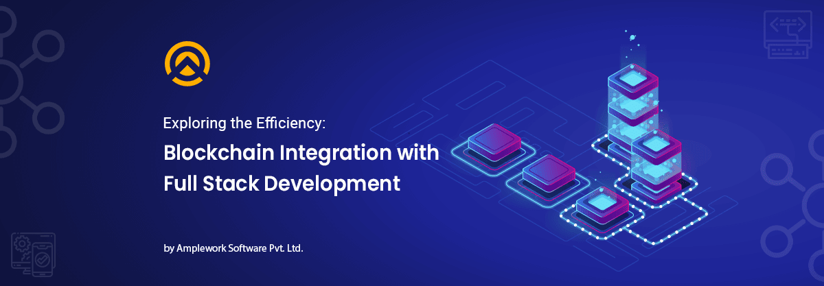 Blockchain Integration in Full-stack Development | Amplework