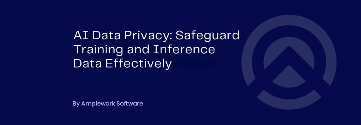AI Data Privacy for Training & Inference Protection