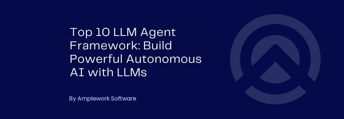 Top LLM Agent Frameworks for Autonomous AI Systems