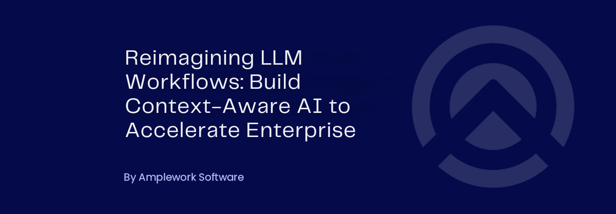 Mastering LLM Workflows: Creating Context-Aware AI for Enterprise Growth