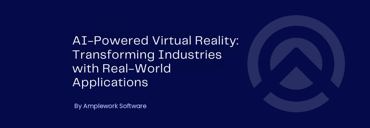 AI Virtual Reality: Real-World Business Use Cases & Benefits