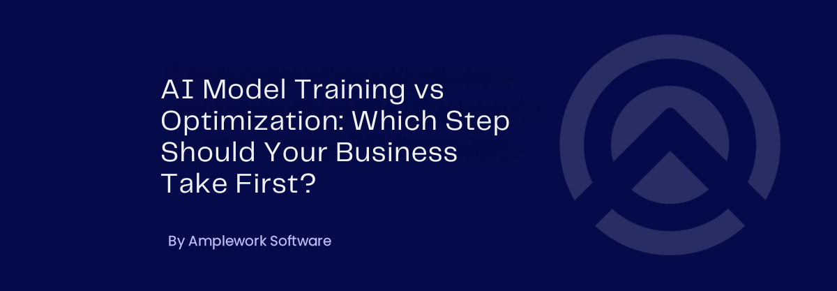 AI Model Training vs Optimization: Which One to Begin With First?