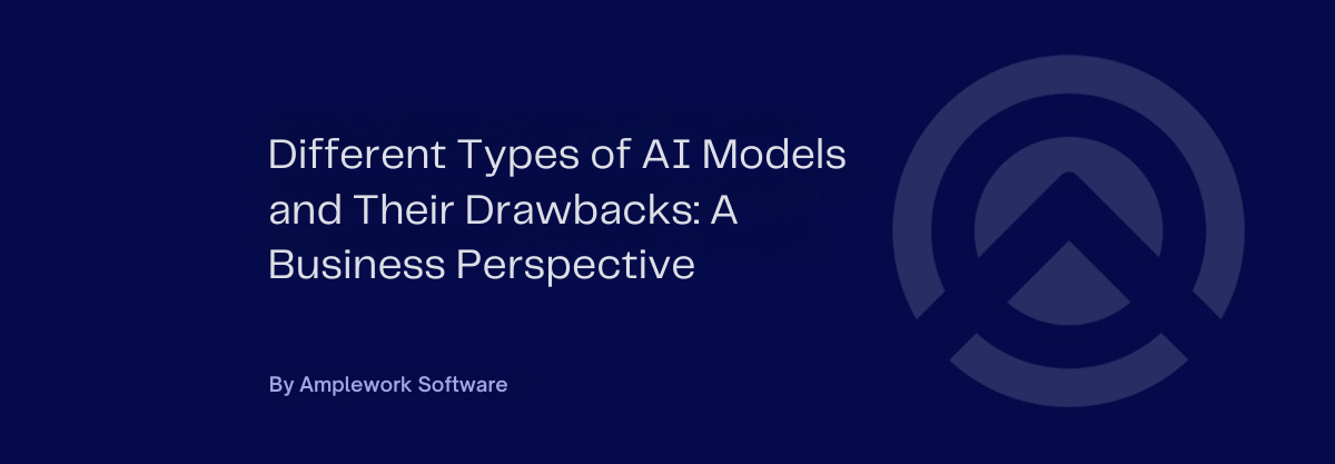 Different Types of AI Models and Their Drawbacks | Business Perspective ...