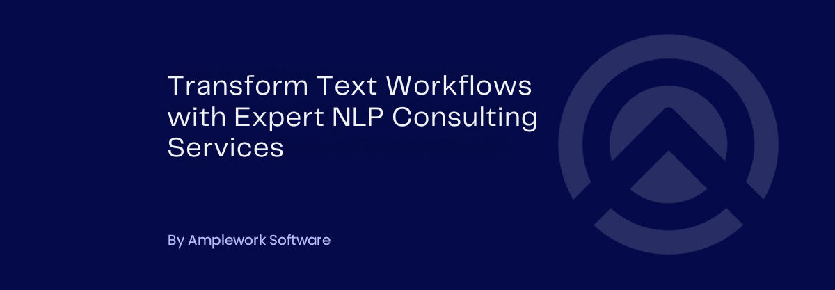 NLP Consulting Services: Automate Text-Based Workflows for Efficiency