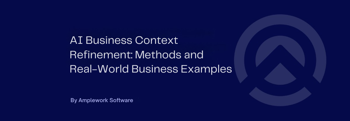 AI Business Context Refinement: Methods & Real-World Examples