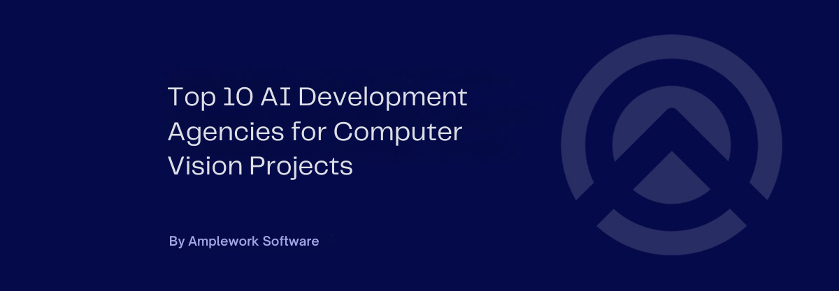 Best AI Development Agencies for Computer Vision Projects in 2026